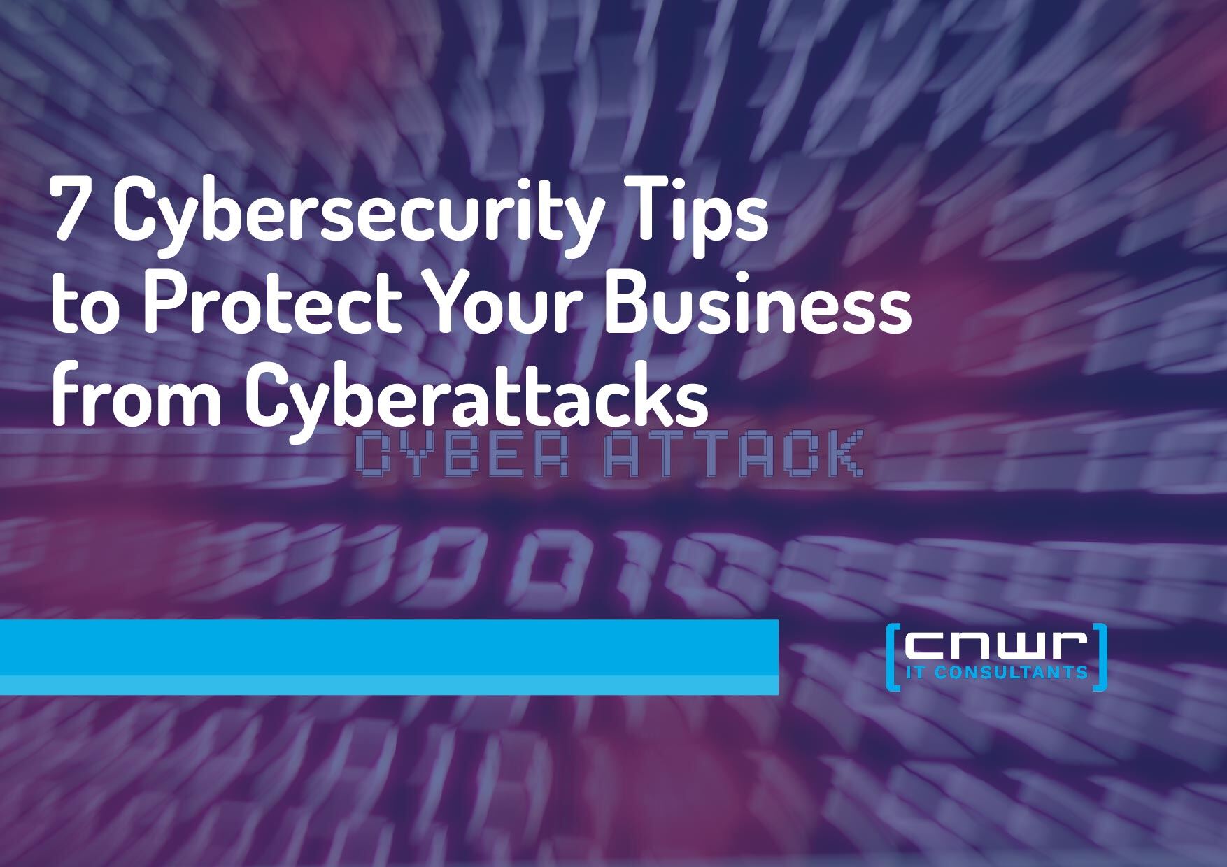 How to Protect Your Business from Cyberattacks: 7 Key Security Tips